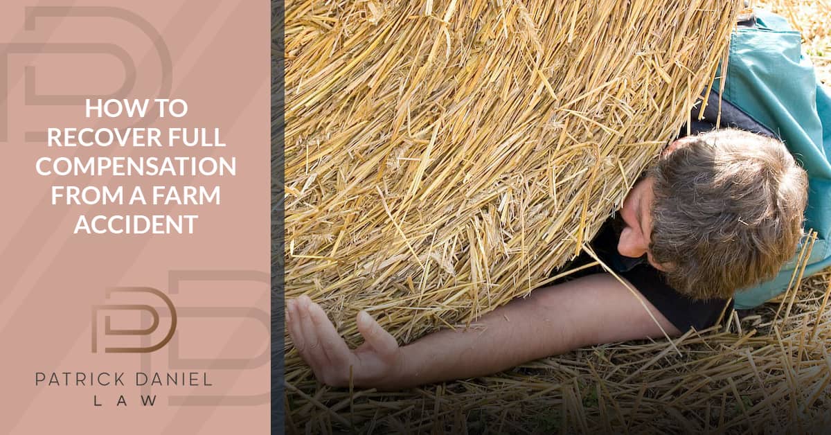 Getting Compensation After a Farm Accident | Patrick Daniel Law
