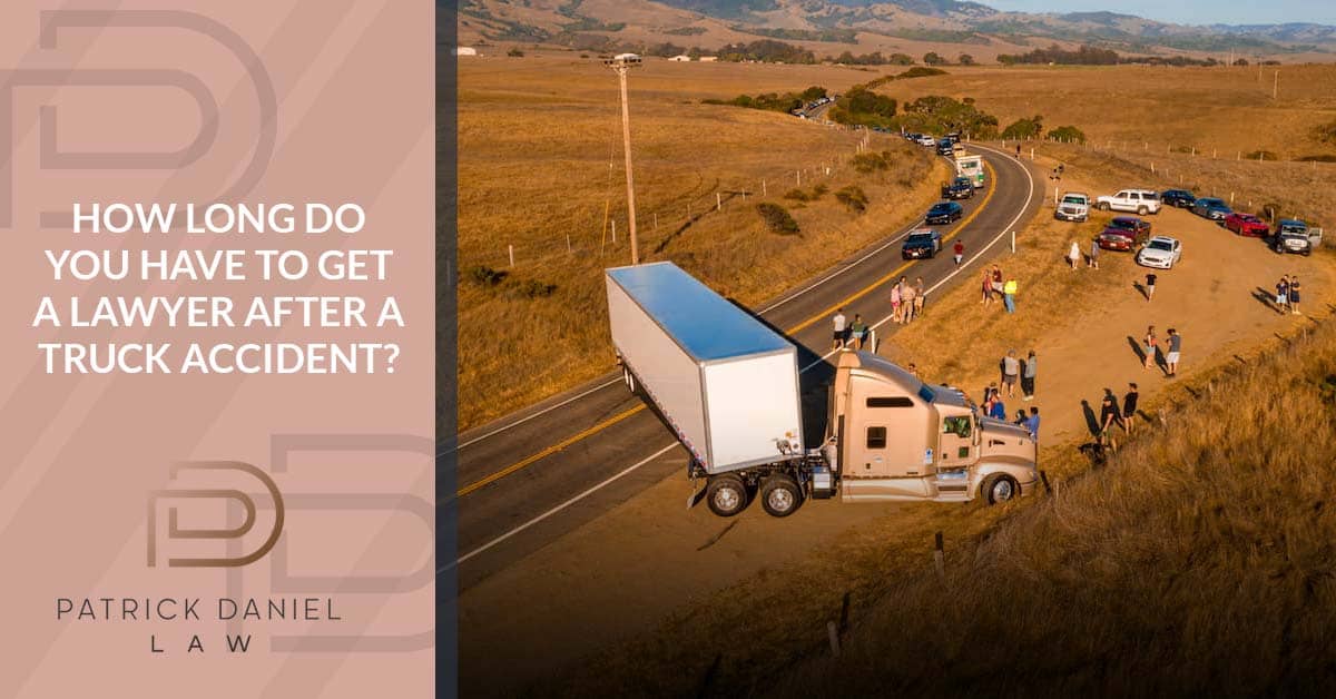 When Should I Get a Truck Accident Lawyer? | Patrick Daniel Law